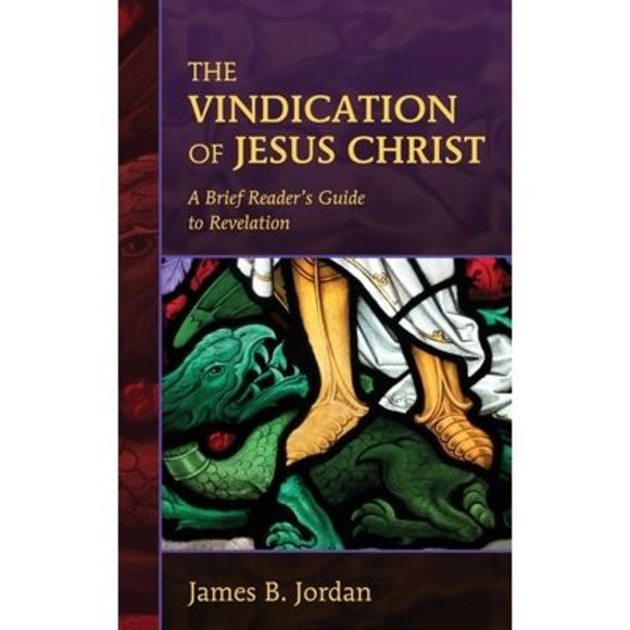 James B. Jordan | Other | The Vindication Of Jesus Christ A Brief ...